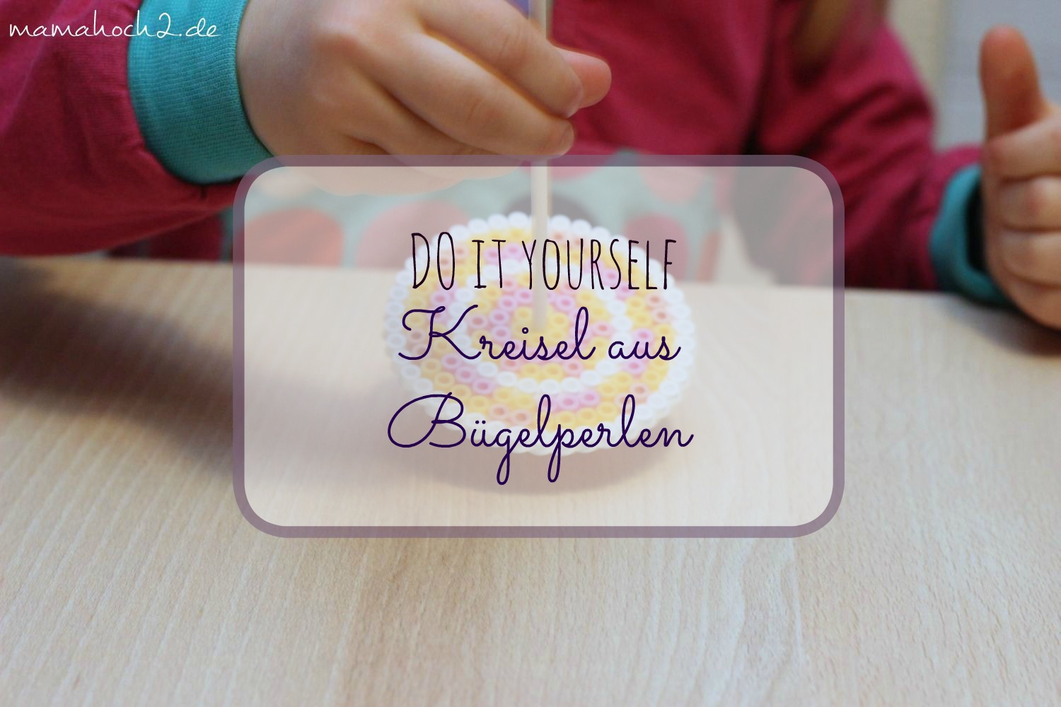 DIY | Kreisel aus Bügelperlen ⋆ Mamahoch2